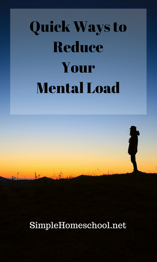4 quick ways to reduce your heavy mental load - Simple Homeschool